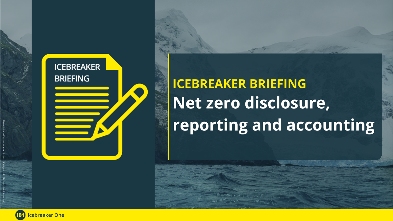 BRIEFING: Net zero disclosure, reporting and accounting Icebreaker One